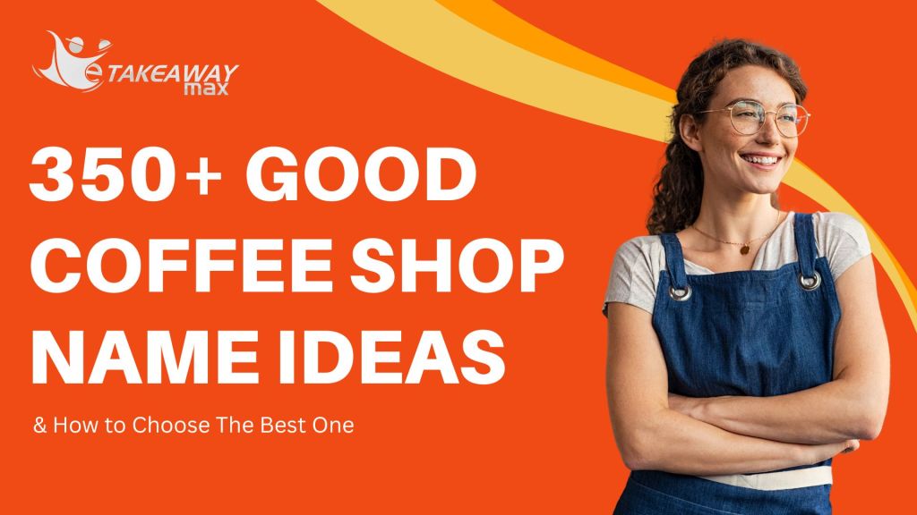 350+ Good Coffee Shop Name Ideas & How to Choose The Best One